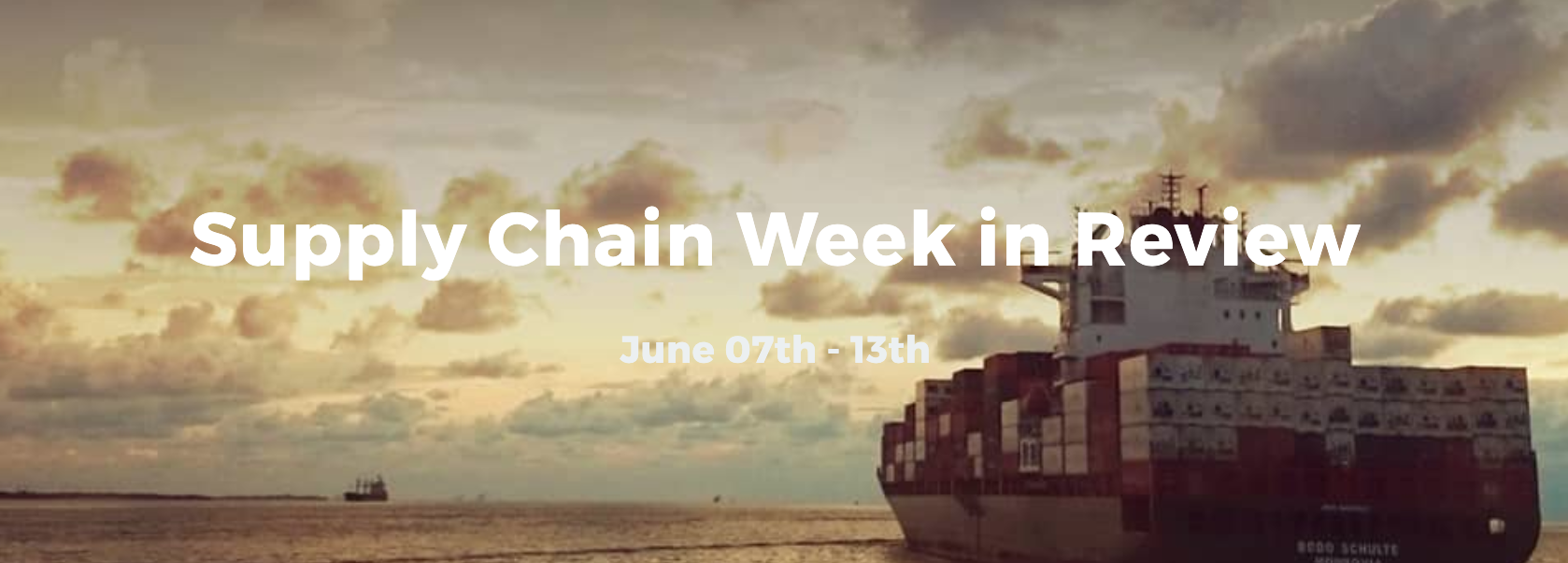 Supply Chain Week in Review June 07 - June 13 - Freightgate