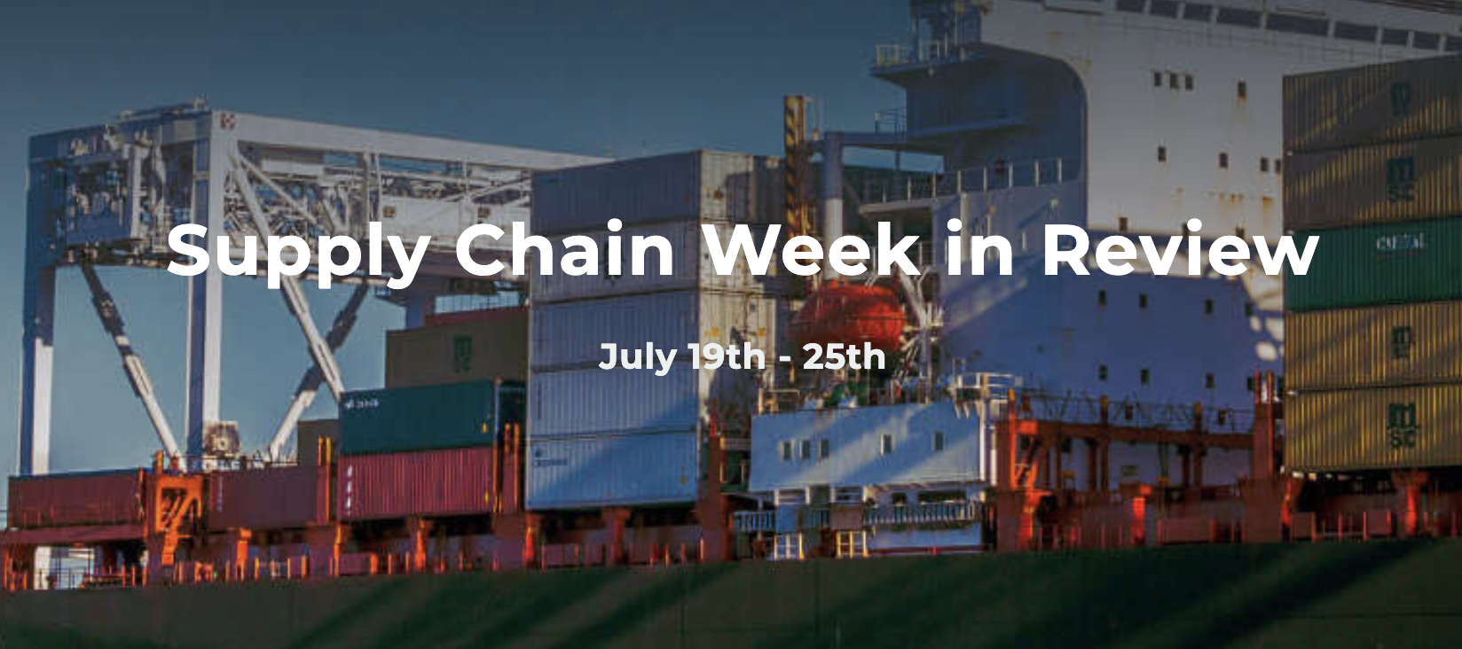 Supply Chain Week in Review July 19th - 25th - Freightgate